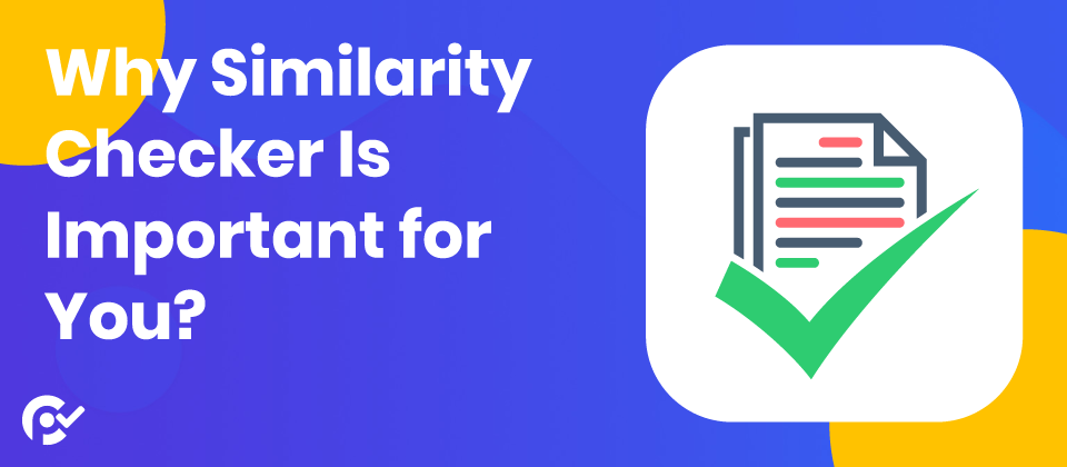 Why Similarity Checker Is Important for You?
