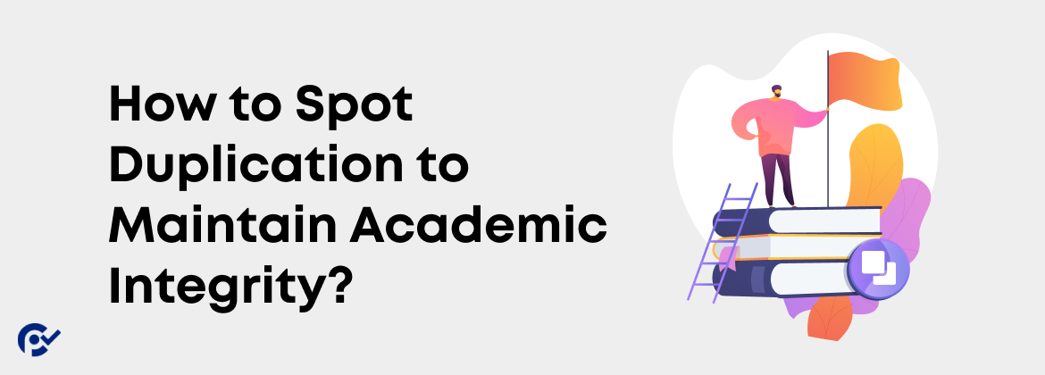 How to Spot Duplication to Maintain Academic Integrity?