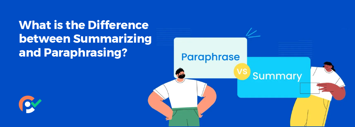 What is the Difference Between Summarizing and Paraphrasing?