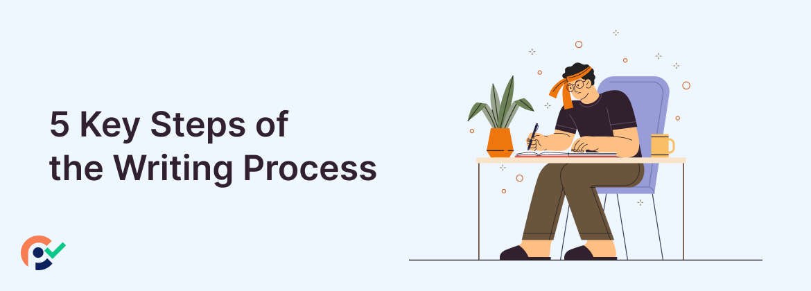 5 Key Steps of the Writing Process - Examples and Tips