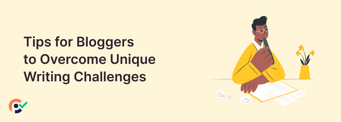 Tips for Bloggers to Overcome Unique Writing Challenges